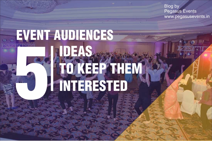 Event Audiences | 5 Ideas to keep them interested | Pegasus Events